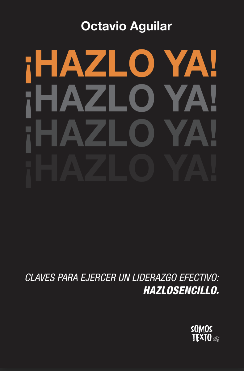 ¡Hazlo Ya!: Claves para ejercer un liderazgo efectivo: hazlo sencillo ...